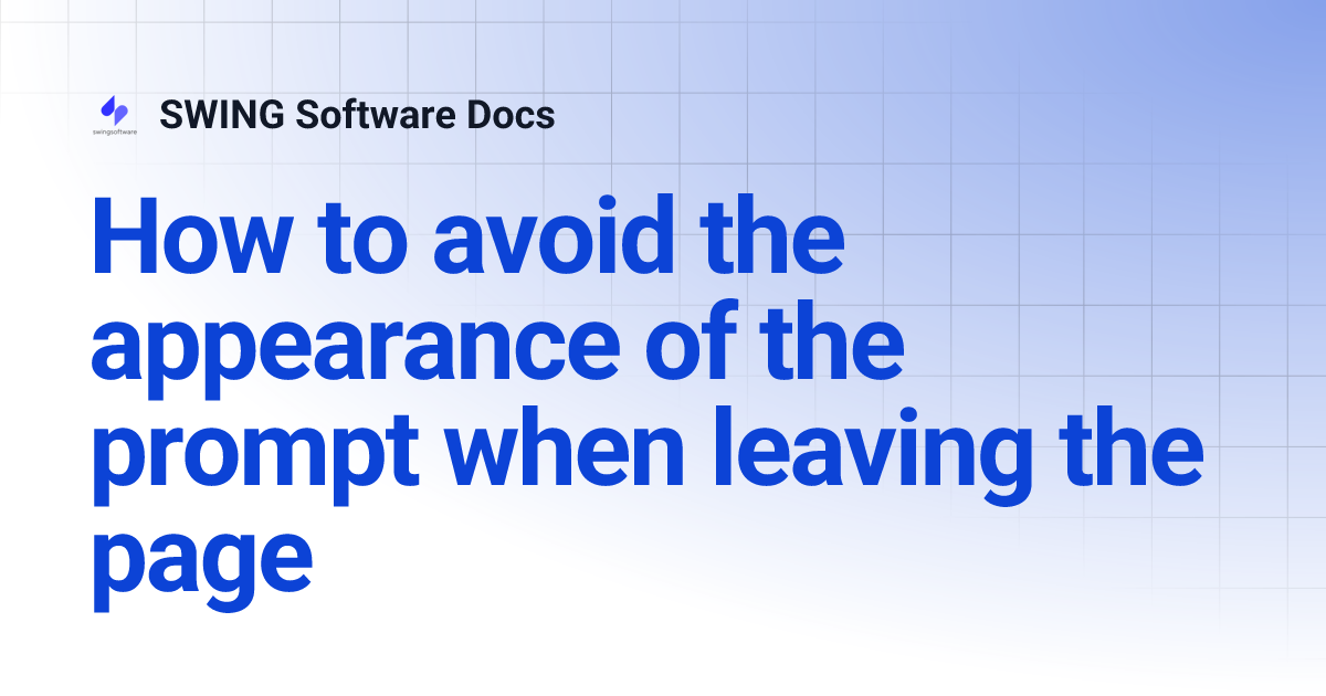 How to avoid the appearance of the prompt when leaving the page | SWING Software Docs