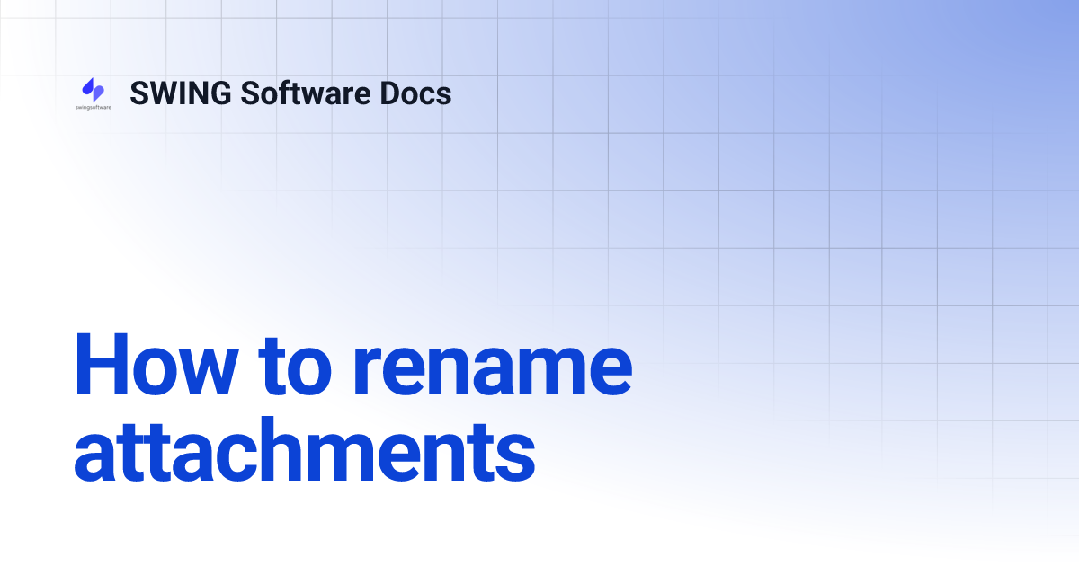 How to rename attachments | SWING Software Docs