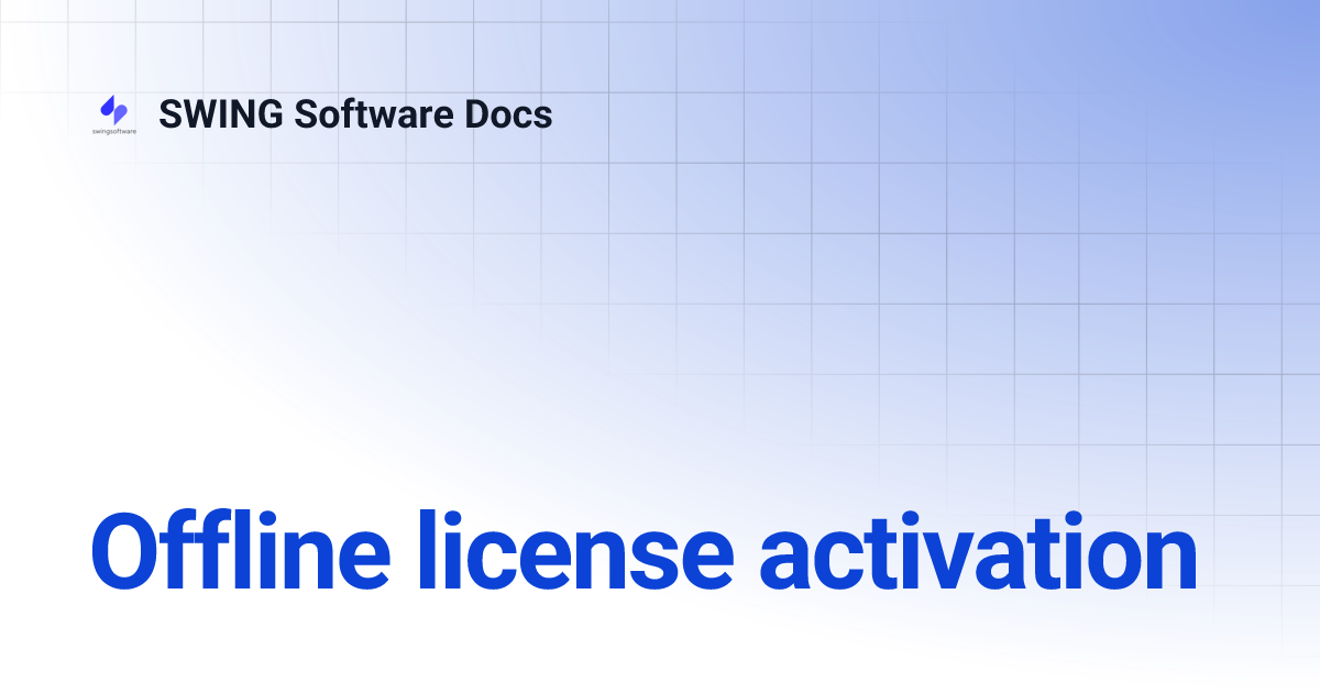 Offline license activation | SWING Software Docs