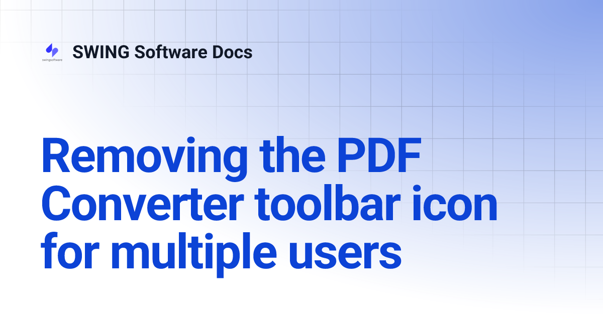 Removing the PDF Converter toolbar icon for multiple users | SWING ...
