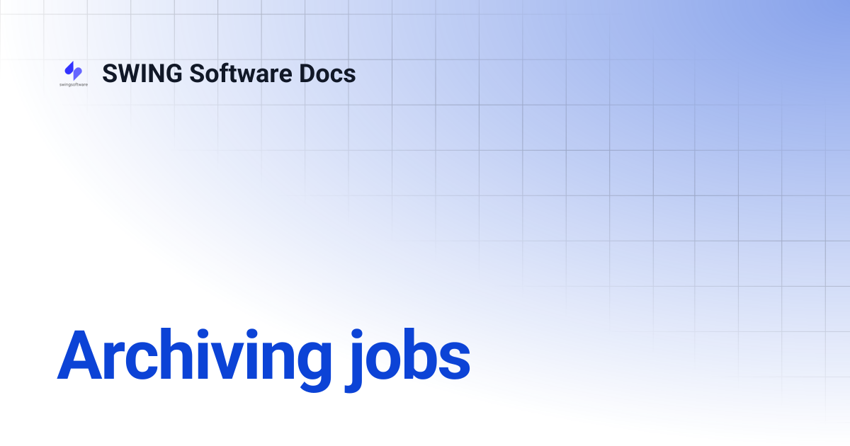 Archiving jobs | SWING Software Docs