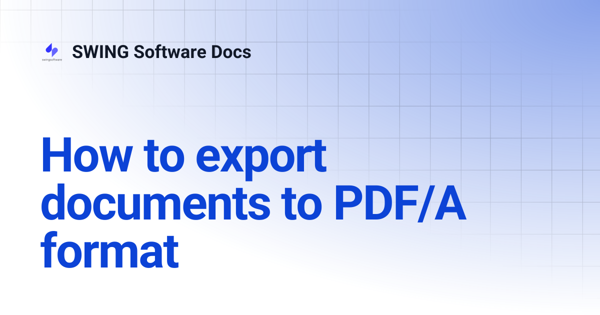 How to export documents to PDF/A format | SWING Software Docs