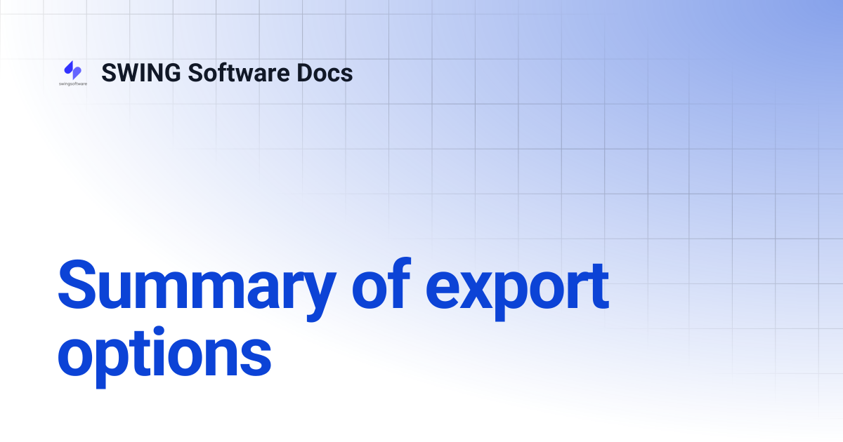 Summary of export options | SWING Software Docs