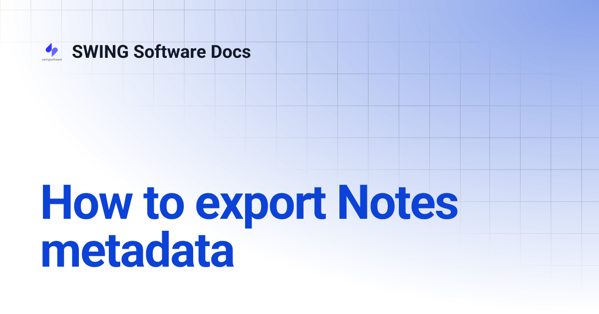 How to export Notes metadata | SWING Software Docs