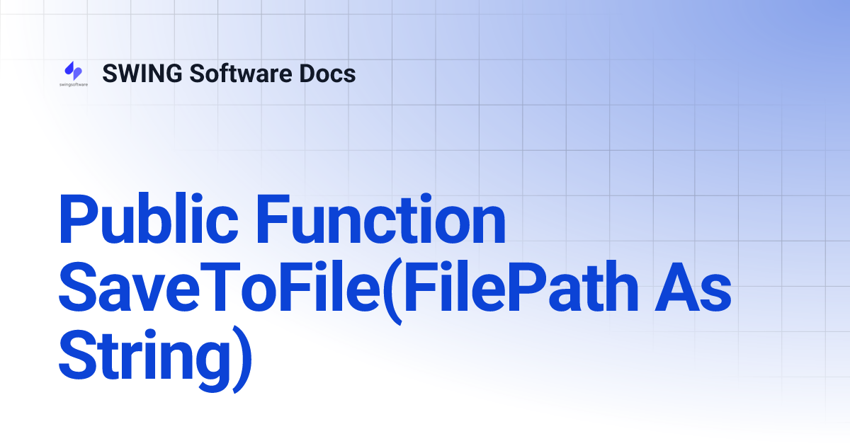 Public Function SaveToFile(FilePath As String) | SWING Software Docs