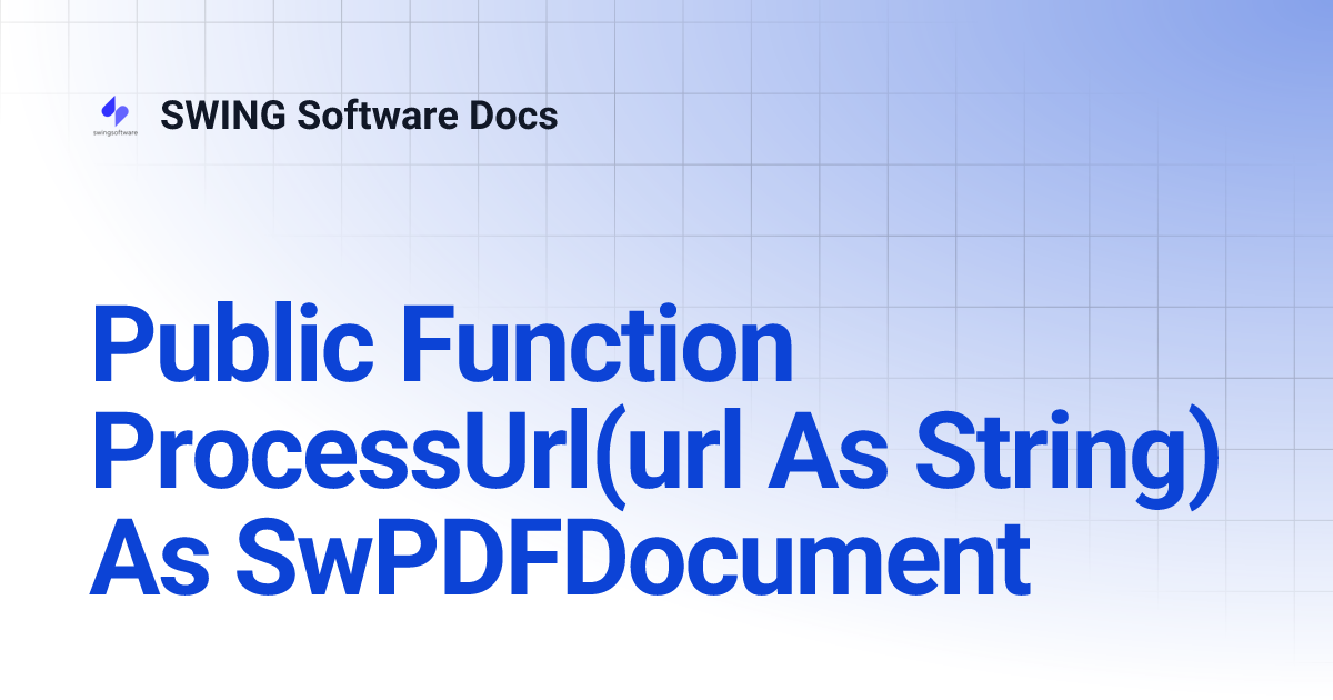 Public Function ProcessUrl(url As String) As SwPDFDocument | SWING Software Docs