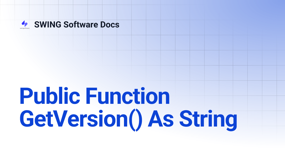 Public Function GetVersion() As String | SWING Software Docs