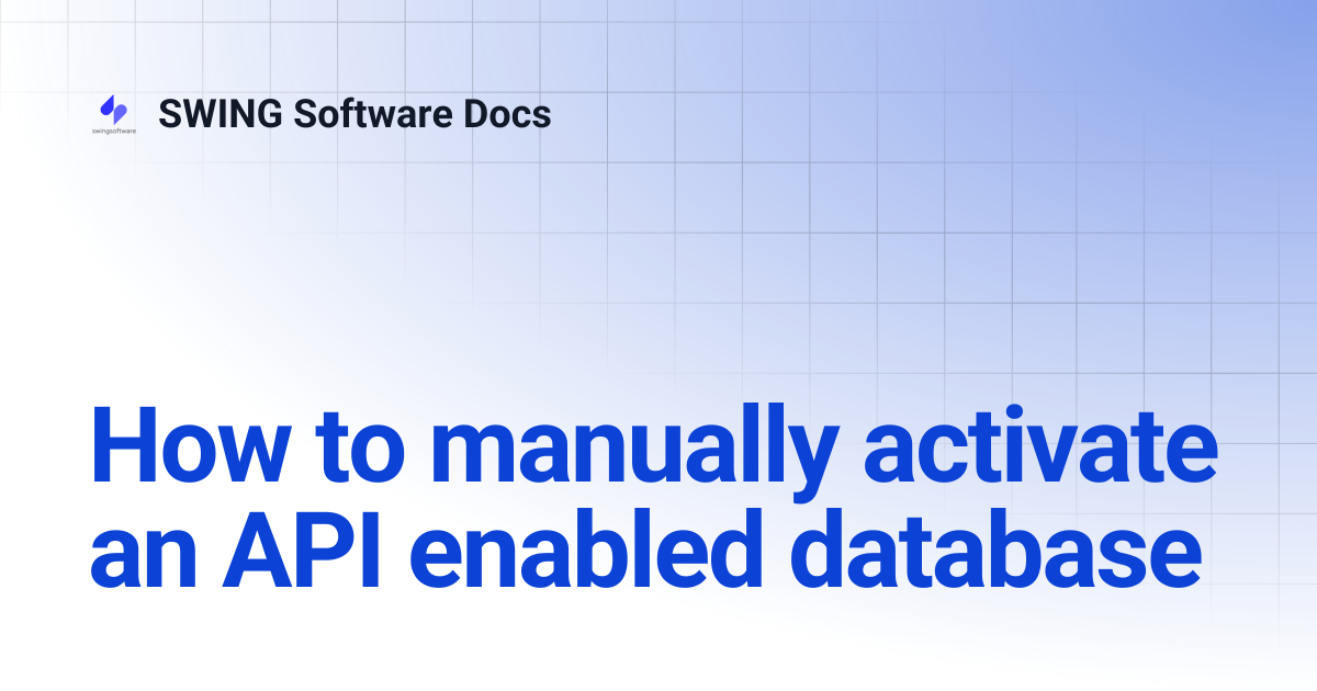 How to manually activate an API enabled database | SWING Software Docs