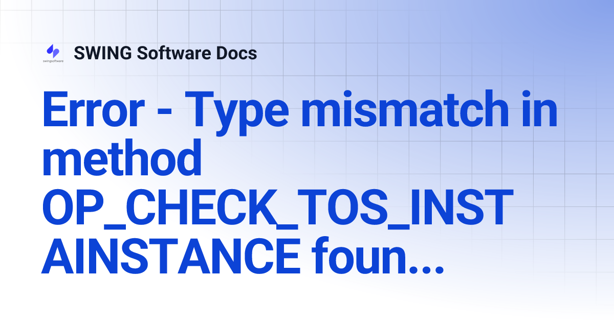 Error - Type mismatch in method OP_CHECK_TOS_INST AINSTANCE found ...