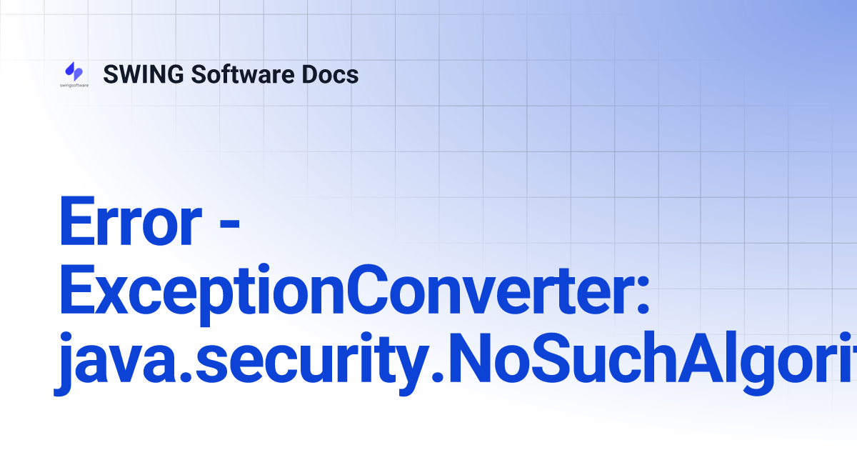 Error - ExceptionConverter: java.security.NoSuchAlgorithmException | SWING Software Docs