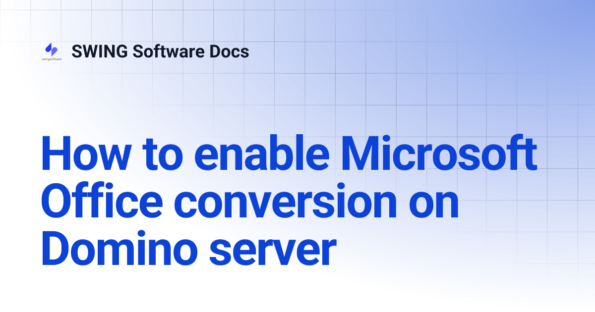 How to enable Microsoft Office conversion on Domino server | SWING Software Docs