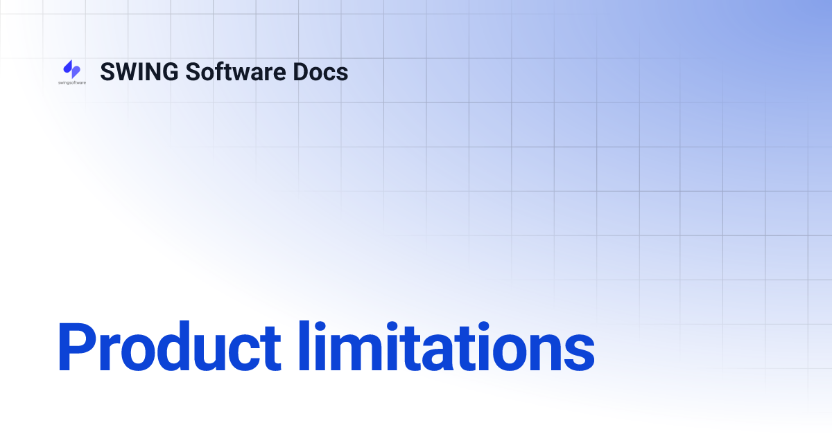 Product limitations | SWING Software Docs