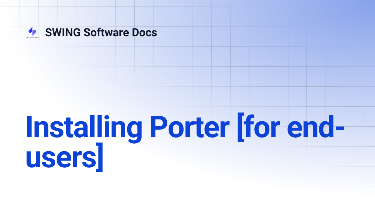 Installing Porter [for end-users] | SWING Software Docs