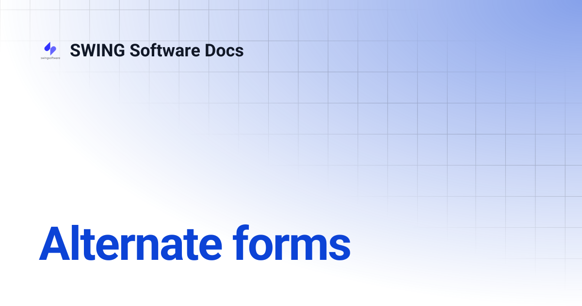 Alternate forms | SWING Software Docs