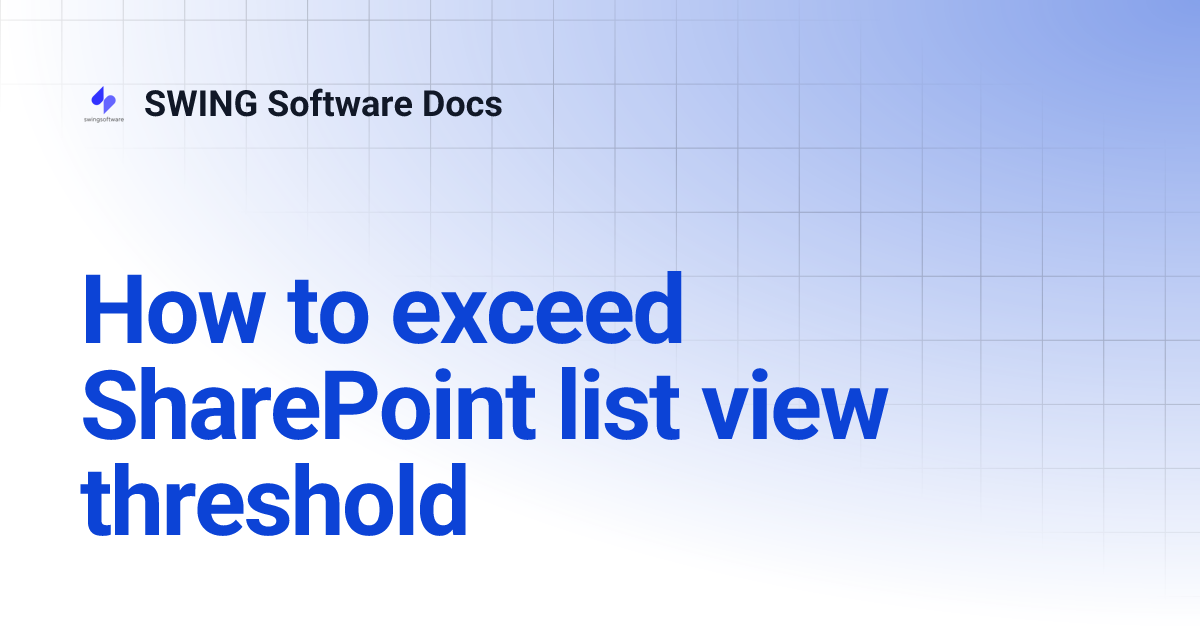 How to exceed SharePoint list view threshold | SWING Software Docs