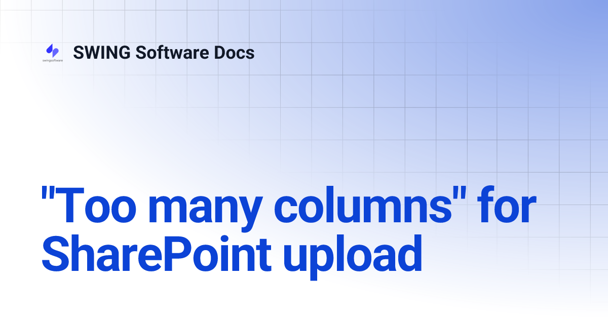 "Too many columns" for SharePoint upload | SWING Software Docs