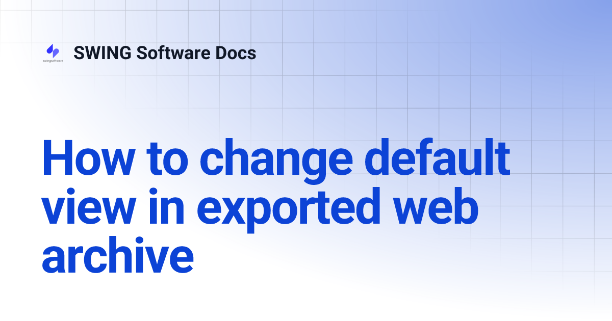 How to change default view in exported web archive | SWING Software Docs