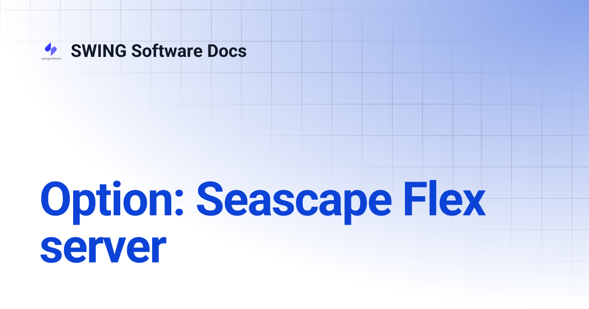 Option: Seascape Flex server | SWING Software Docs