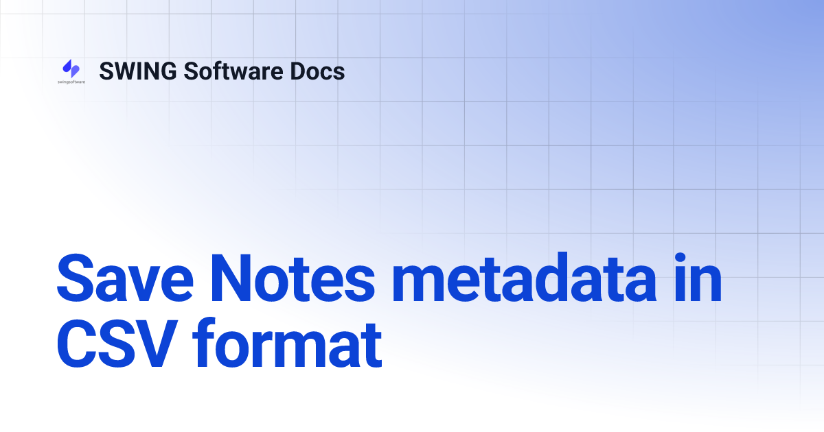 Save Notes metadata in CSV format | SWING Software Docs