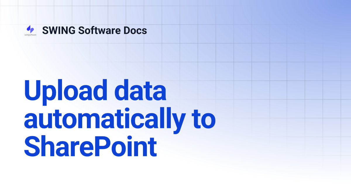 Upload data automatically to SharePoint | SWING Software Docs